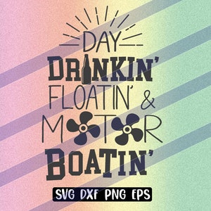 Day Drinkin Floatin Motor Boatin Svg Dxf Png Eps Instant Download Lake ...