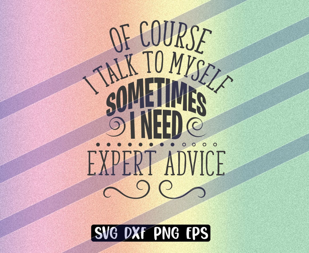 Of Course I Talk to Myself Svg Dxf Png Eps Instant Download Shirt Gift ...