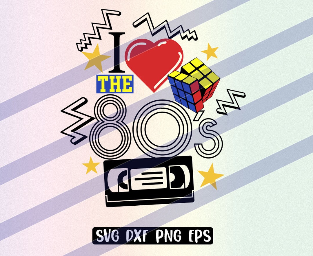I Love the 80s Svg Dxf Png Eps Eighties Baby, Love Eighties 1980s ...
