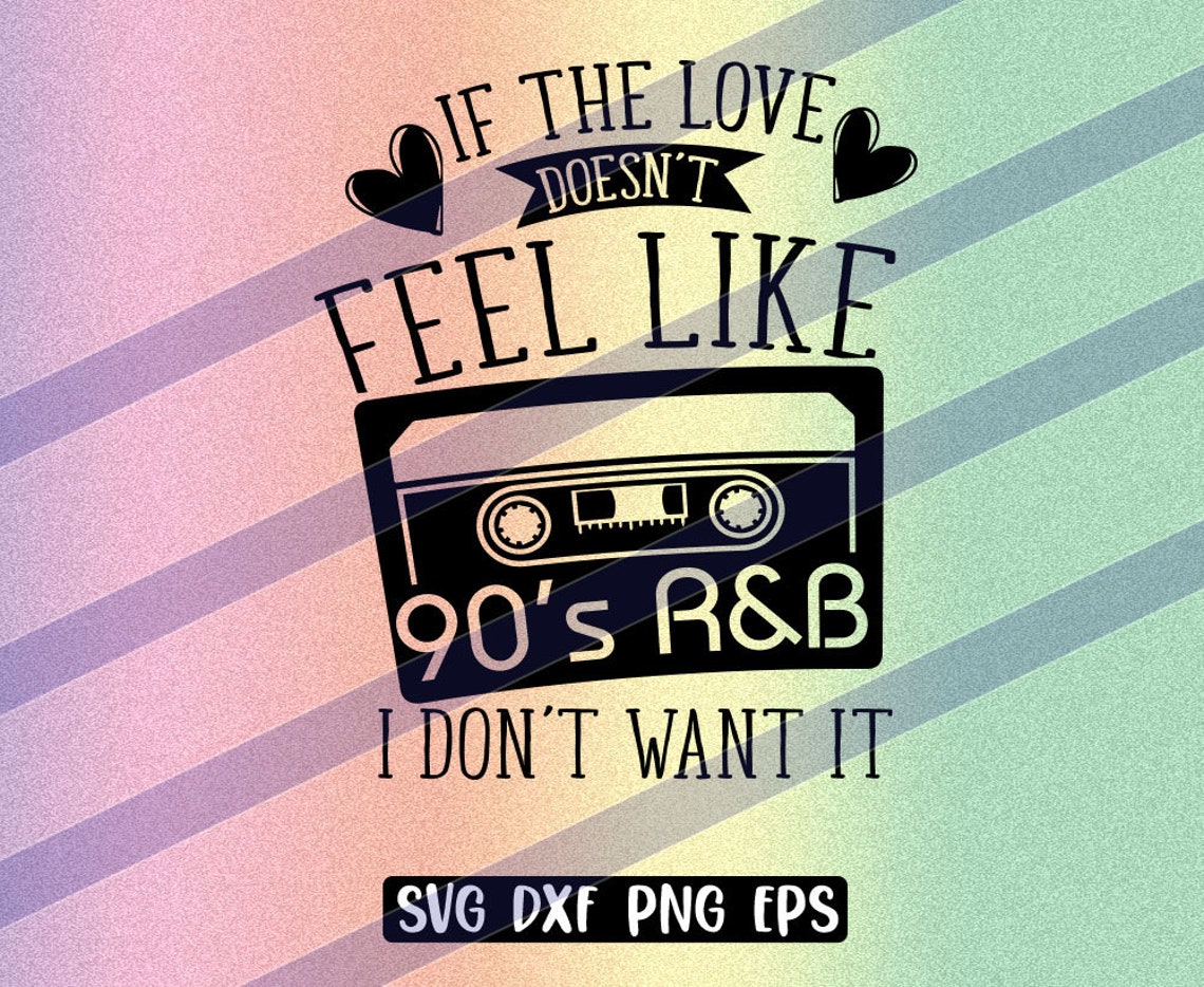 90s R&B Svg Dxf Png Eps If Love Doesnt Feel - Etsy