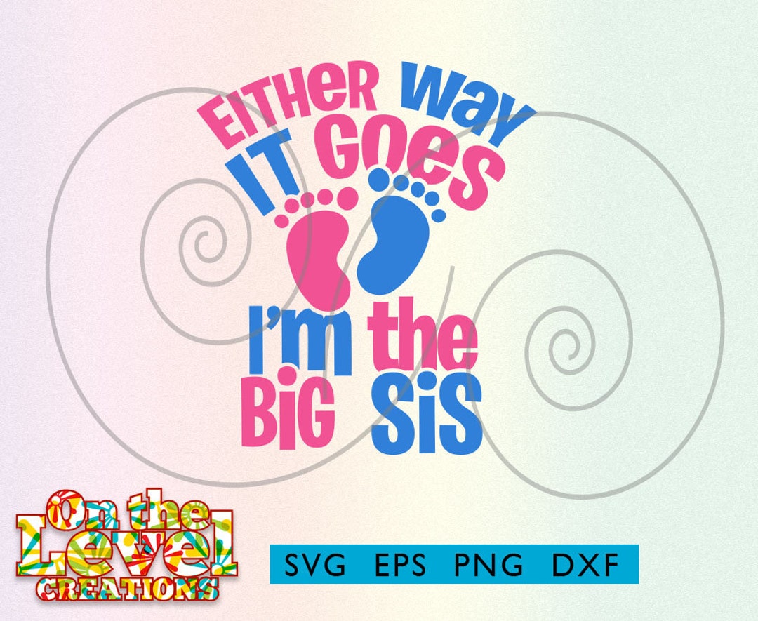Either Way It Goes, I'm the Big Sis Svg Dxf Png Eps Instant Download ...