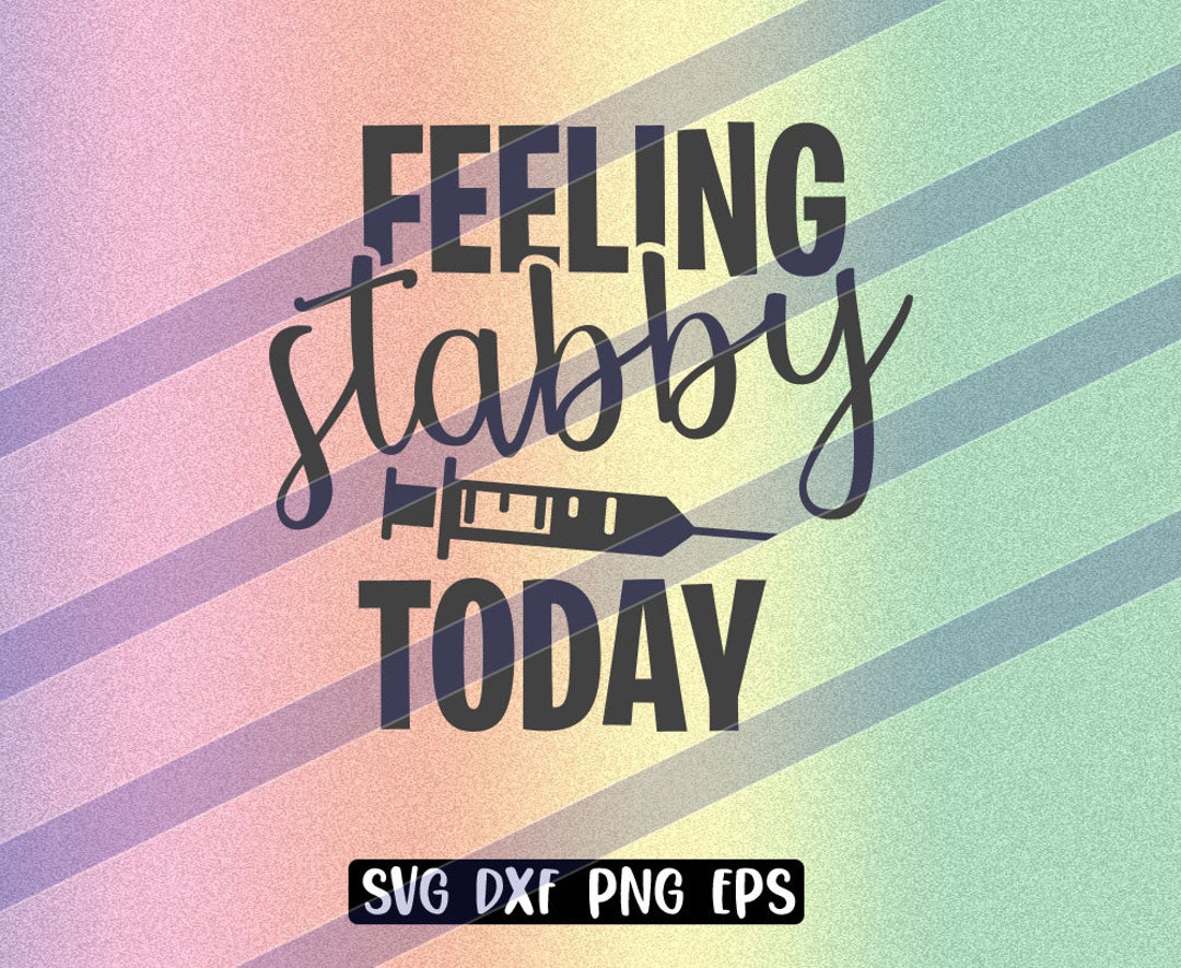 Feeling Stabby Today Svg Dxf Png Eps Download Nurse Gift - Etsy