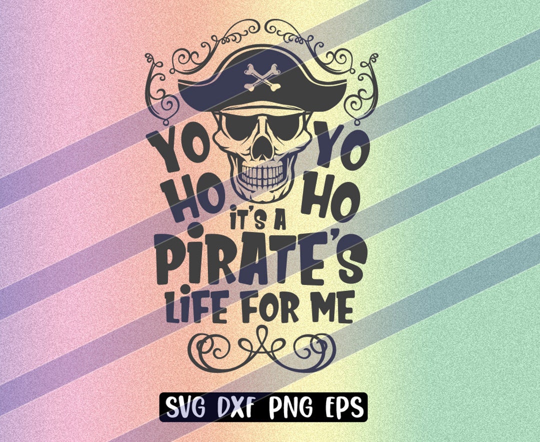 Yo Ho It's a Pirate's Life for Me Svg Dxf Png Eps Download New Baby ...