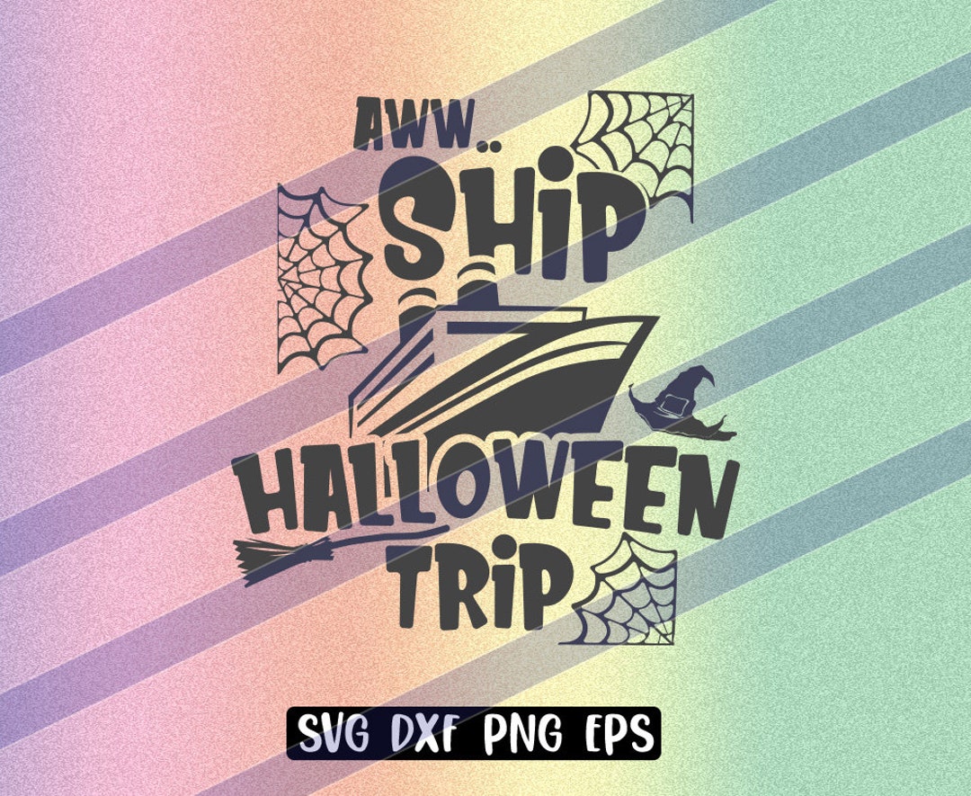 Aww Ship Halloween Trip Svg Dxf Png Eps Instant Download Halloween Gift ...