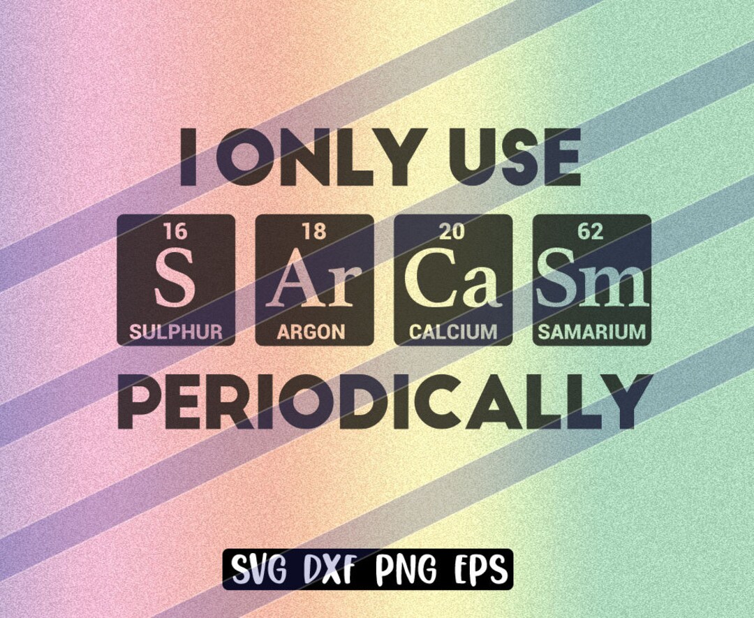 Sarcasm Periodically Svg Dxf Png Eps Instant Download Cricut Silhouette ...