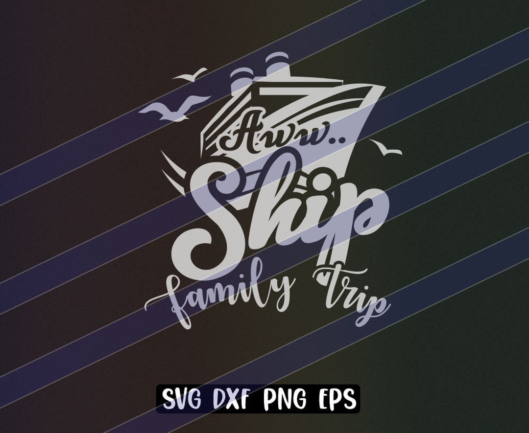 Aww Ship Family Trip Svg Dxf Png Eps Svg Cutfile Svg Download Vector ...