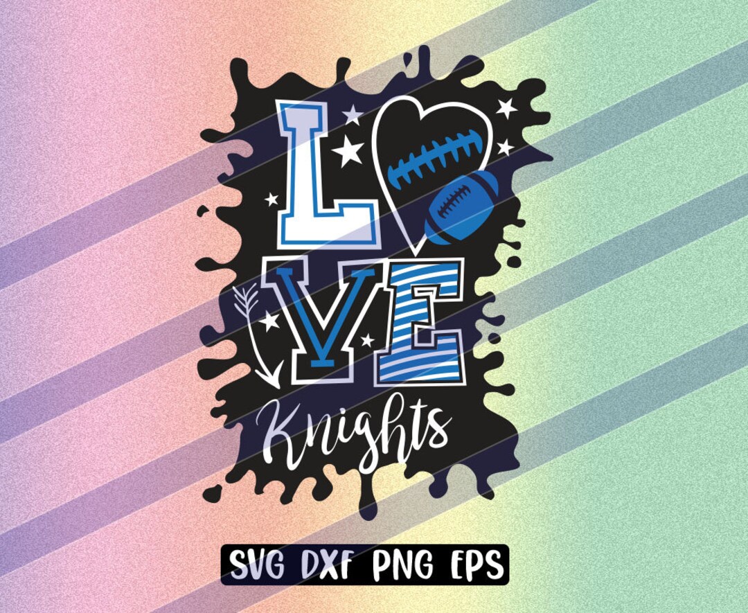 Love Knights Football Instant Download Cricut Cutfile PNG Svg Dxf Eps ...