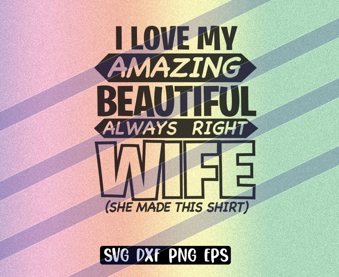 Amazing Wife Svg Dxf Png Eps Love Beautiful Wife Instant Download ...