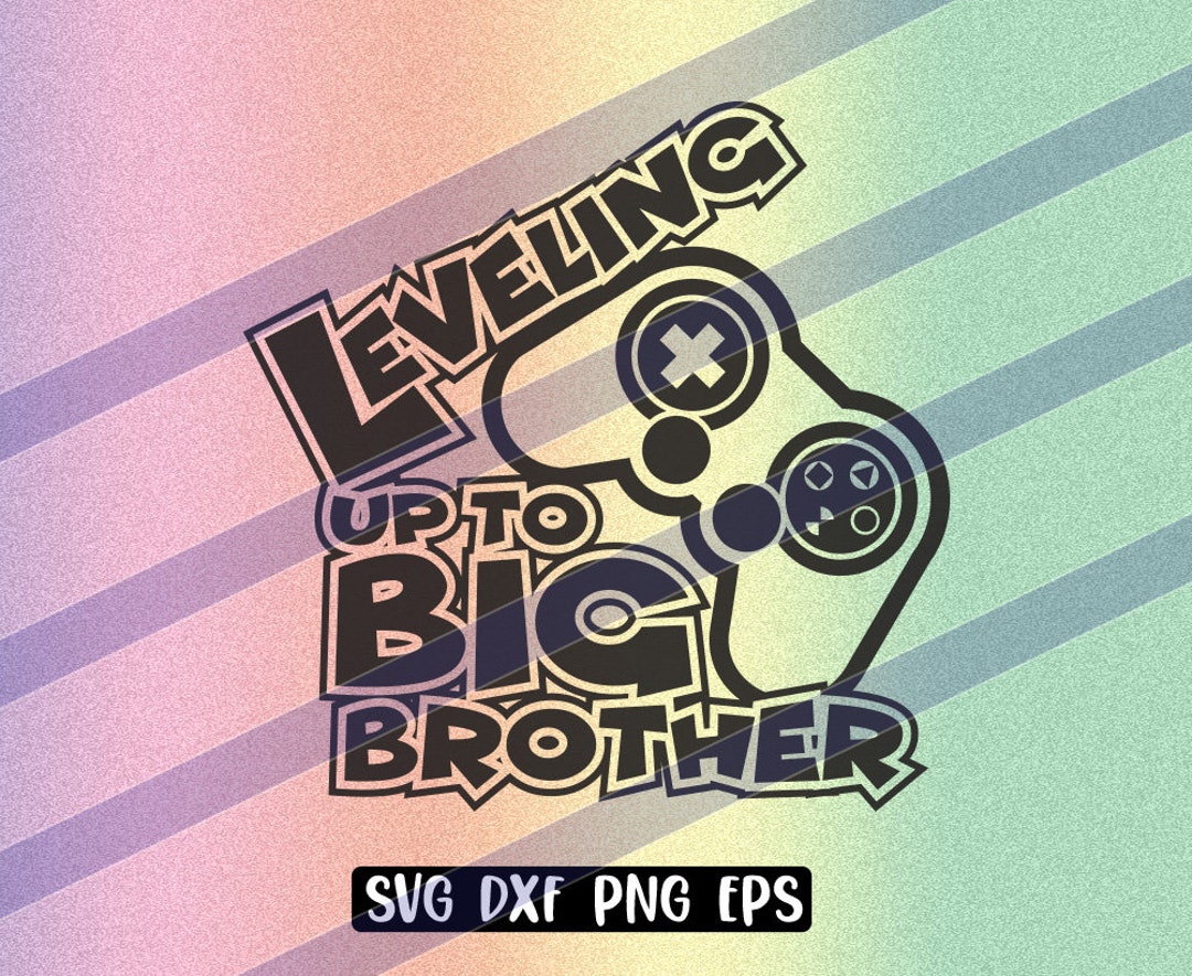 Leveling up Big Brother Svg Dxf Png Eps Download Gamer Video Game ...