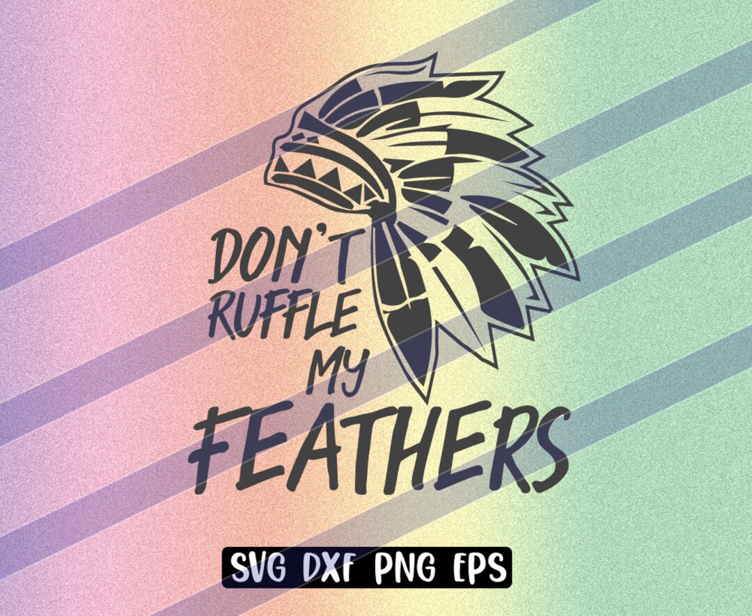 Dont Ruffle My Feathers Svg Dxf Png Eps Instant Download Vector Cricut ...