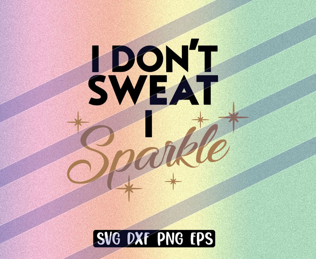 I Dont Sweat I Sparkle Workout Words Svg Dxf Png Eps Download Vector ...