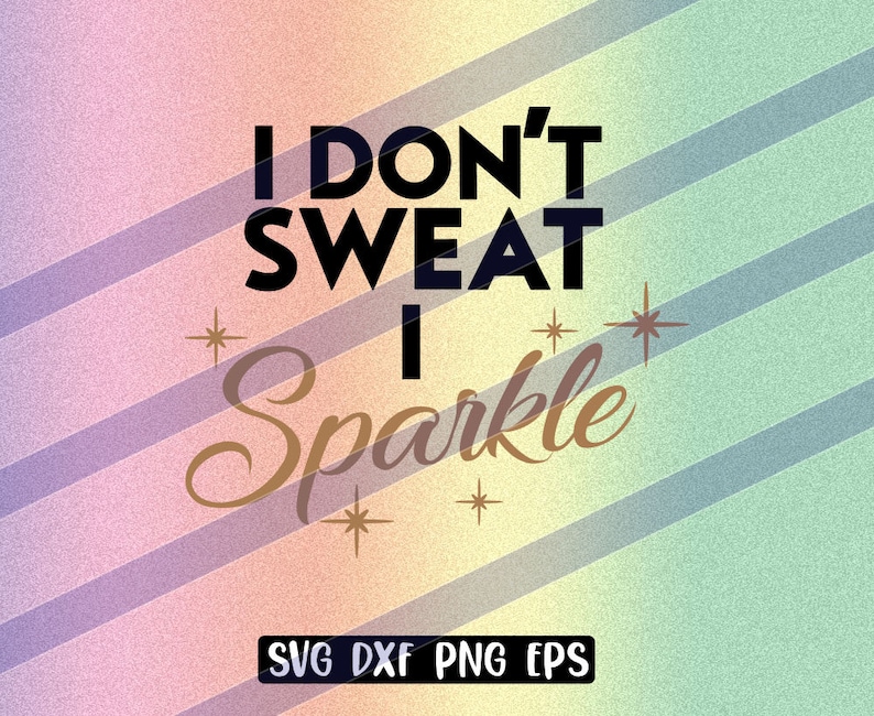 I Dont Sweat I Sparkle Workout Words Svg Dxf Png Eps Download - Etsy