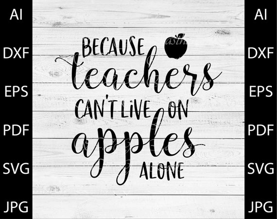 dxf Because Teachers Cant Live On Apples Alone png and jpg included ...