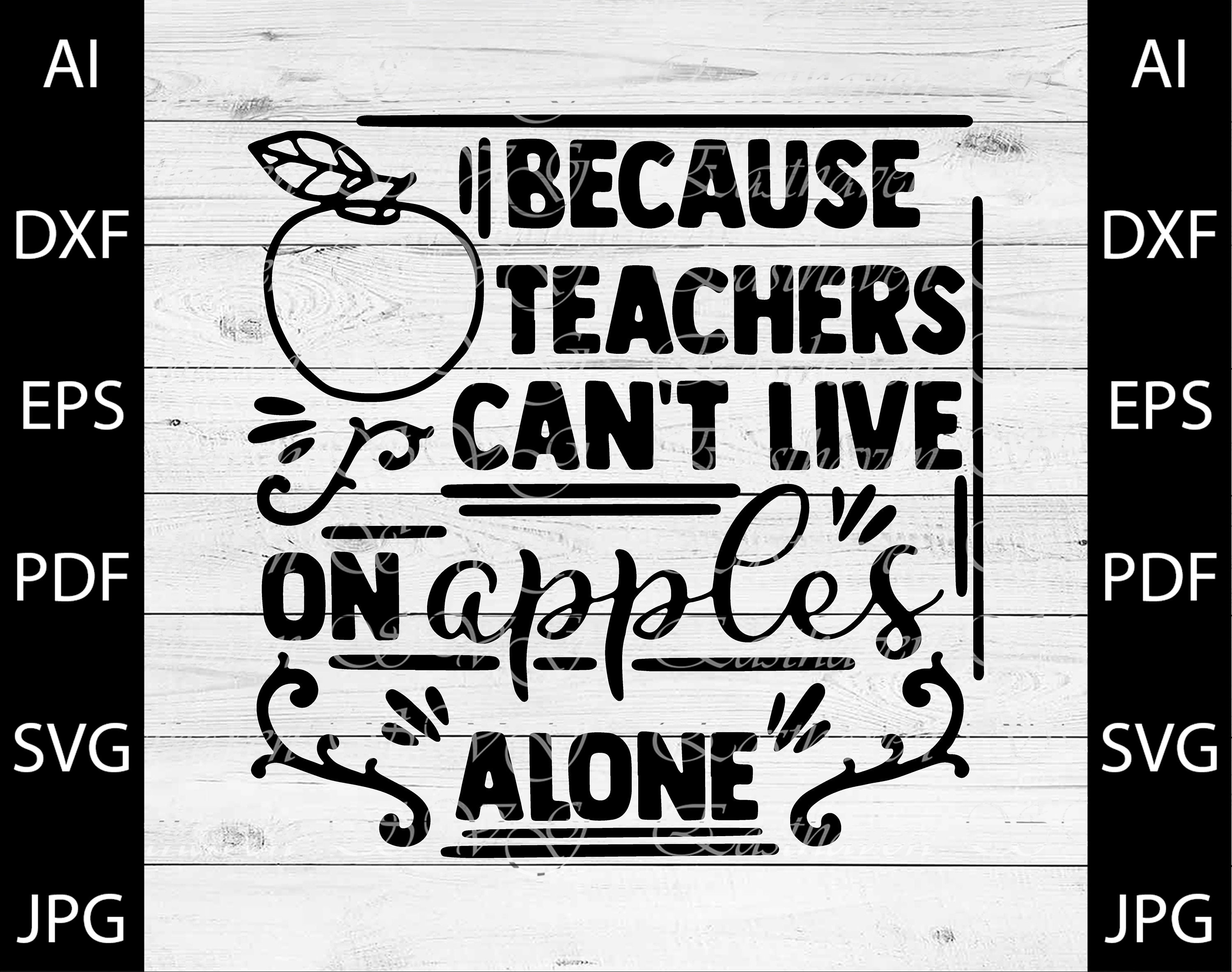 dxf Because Teachers Cant Live On Apples Alone png and jpg included ...