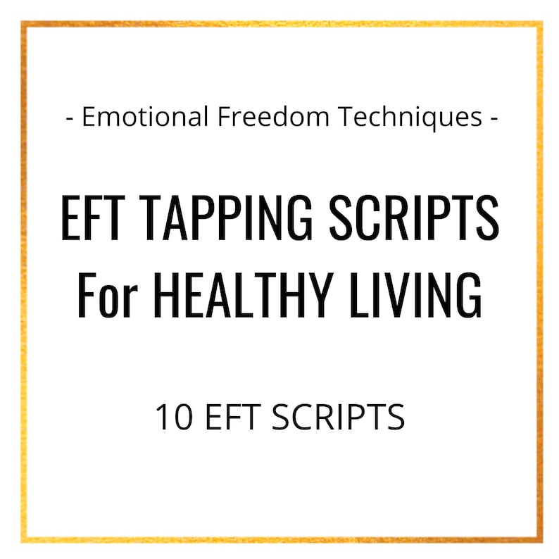 Emotional Freedom Techniques - EFT Tapping Scripts for Healthy Living | Improve Your Health and ...