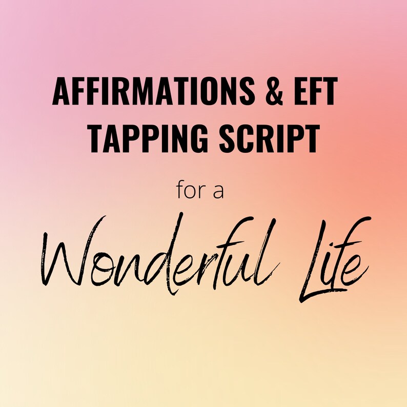 EFT Tapping Script for A Wonderful Life Printable Emotional Freedom ...