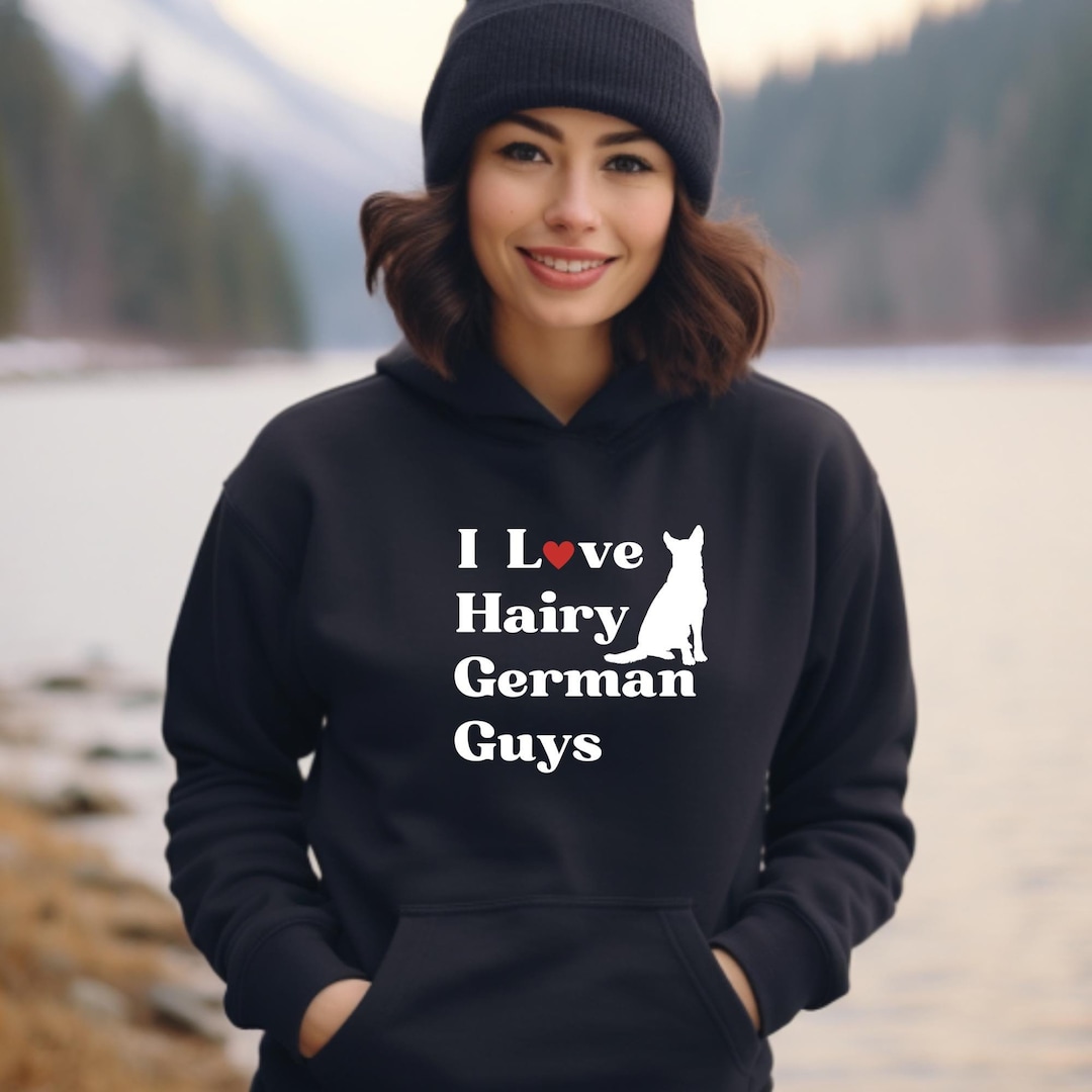 I Love Hairy German Guys Hoodie/funny German Shepherd Shirt/german ...