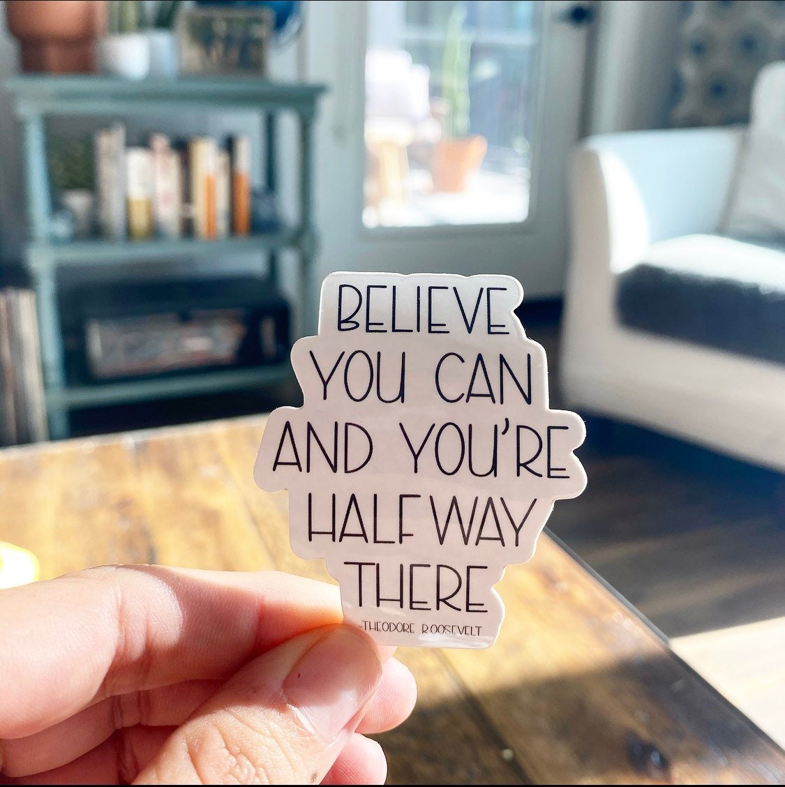 Believe You Can and You’re Halfway There, Theodore Roosevelt - Sticker ...