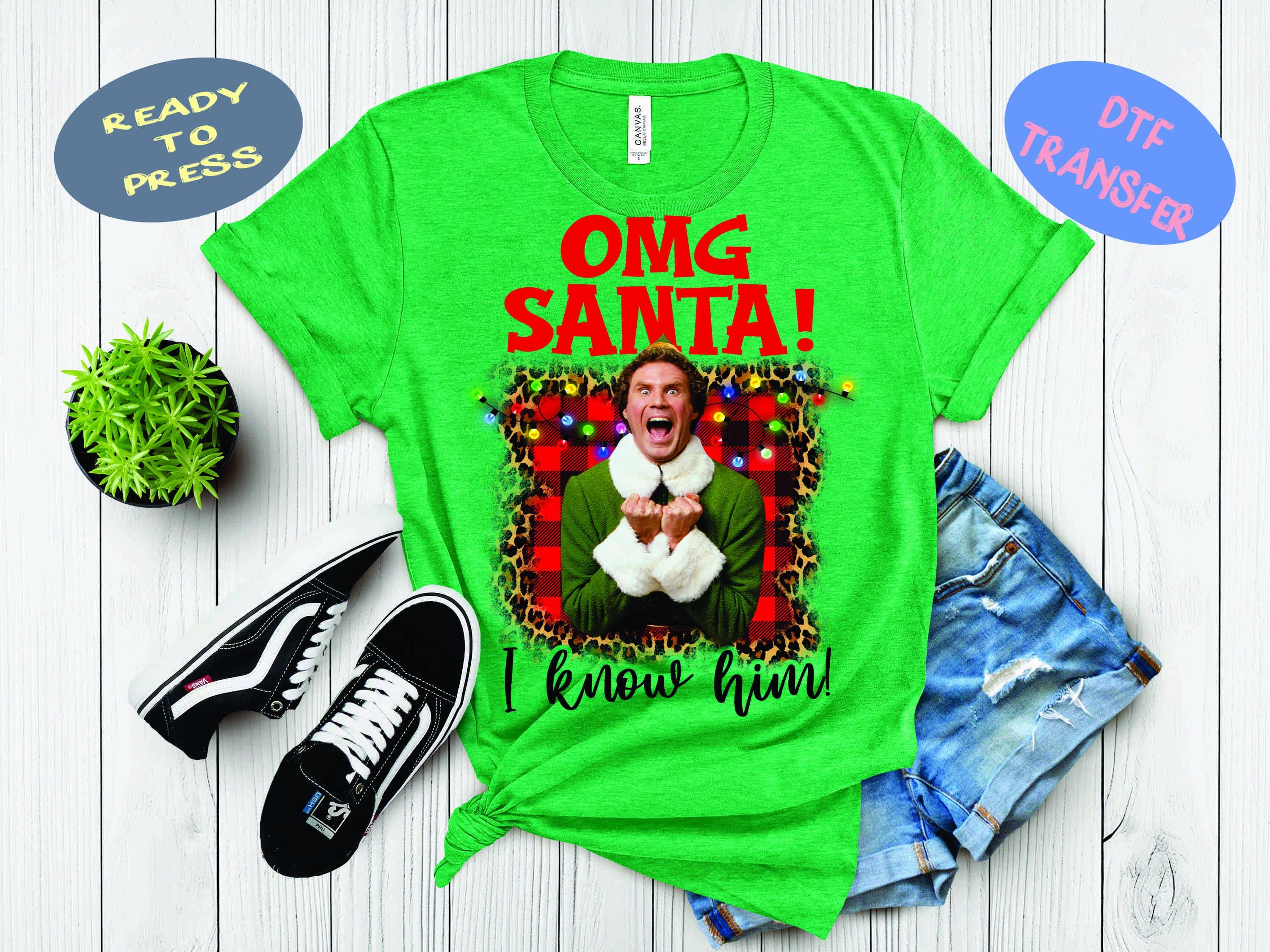 OMG I Know Him Christmas Elf (DTF Heat Transfer) Crafters DIY Projects ...
