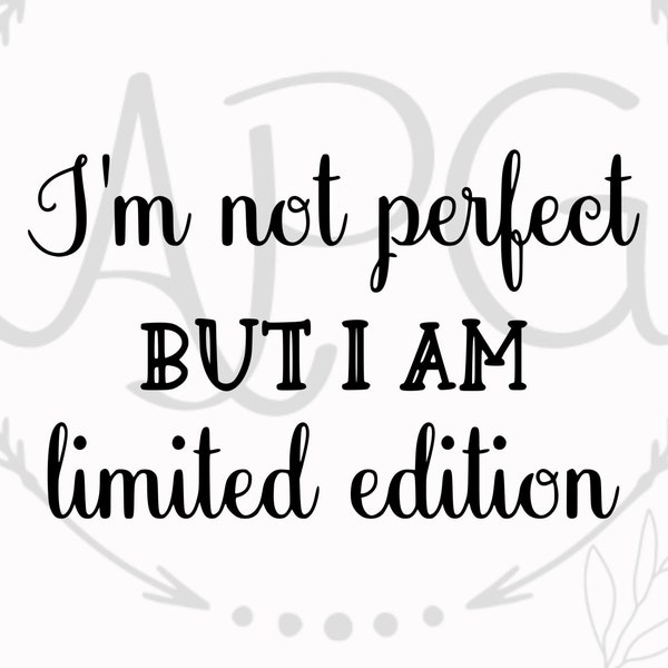 I Am Not Perfect but I Am a Limited Edition Svg - Etsy