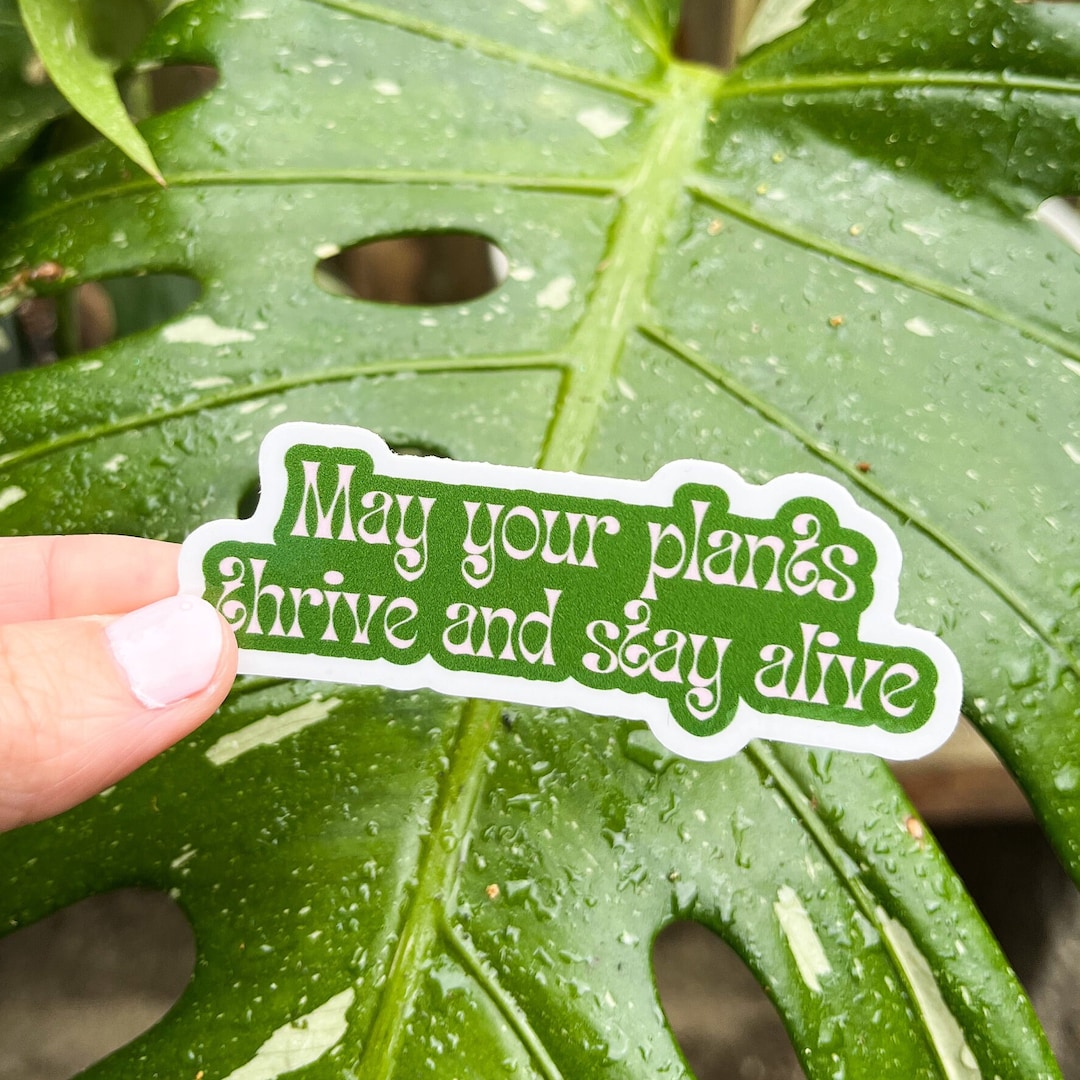 May Your Plants Thrive and Stay Alive Sticker, Weatherproof Sticker ...