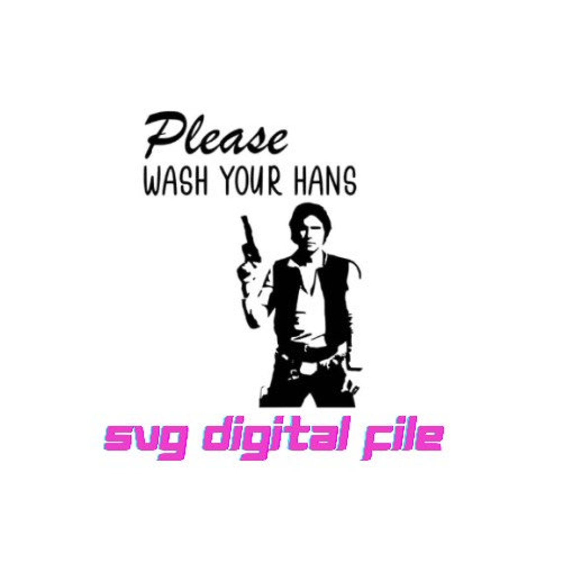 Star Wars Han Solo SVG Please Wash Your Hans Wash Your - Etsy