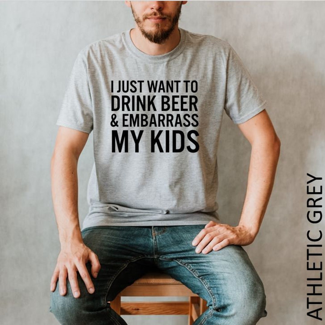 I Just Want to Drink Beer and Embarrass My Kids Men's Premium T-shirt ...