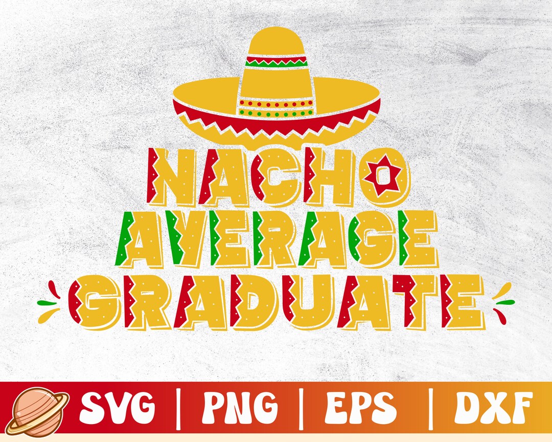 Nacho Average Graduate Svg | Funny Graduation Cap Svg File for Cricut ...