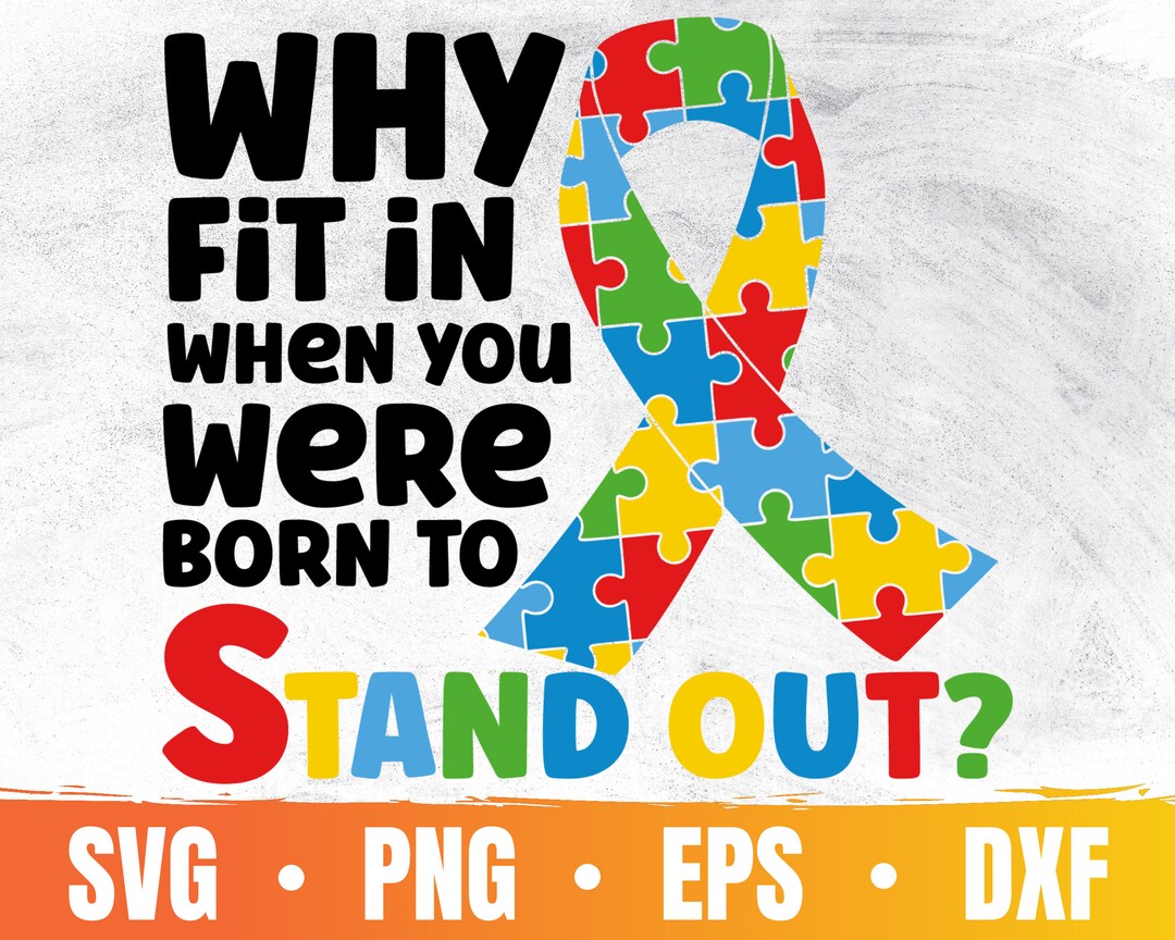 Autism Svg | Why Fit in When You Were Born to Stand Out Png | Autism ...