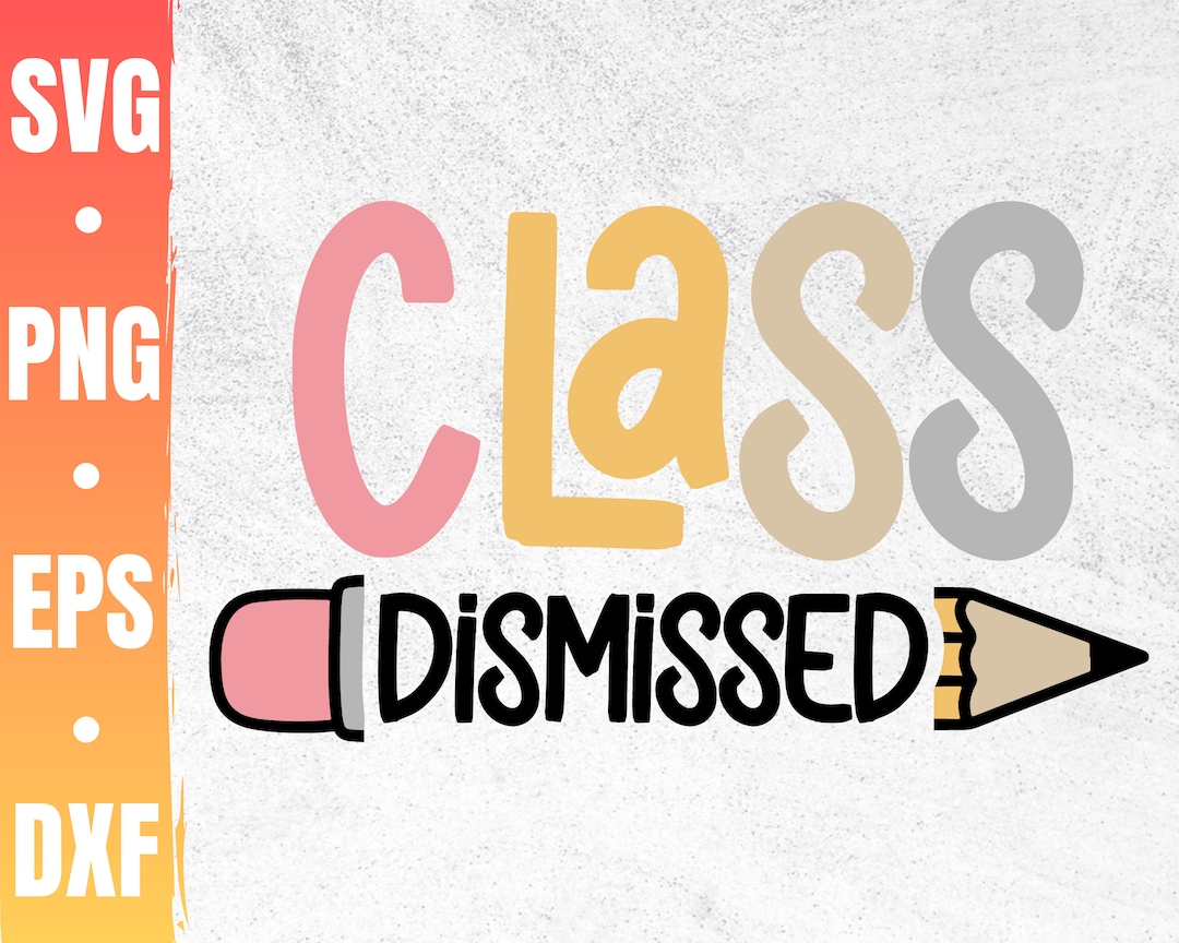 Class Dismissed Svg | Last Day of School | End of School Year | I Love ...