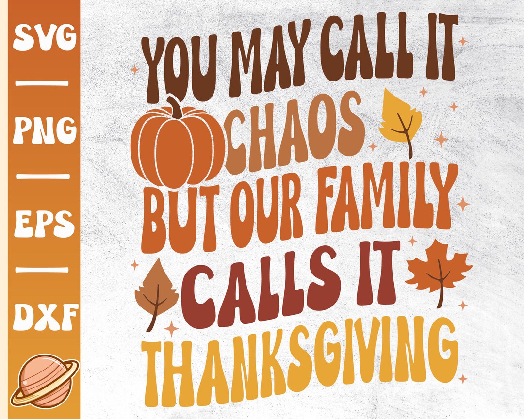 You May Call It Chaos but Our Family Calls It Thanksgiving | Funny ...