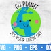 Go Planet It's Your Earth Day Svg | Happy International Mother Earth ...