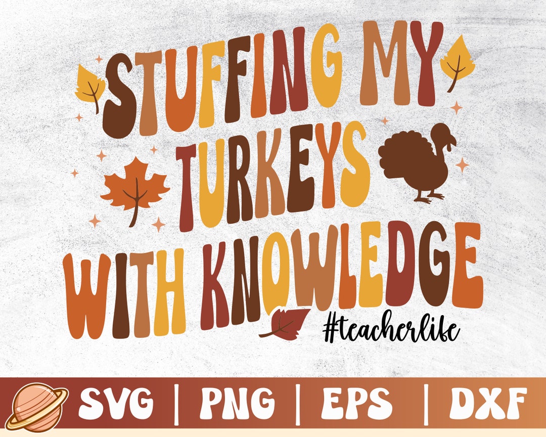 Stuffing My Turkeys With Knowledge | Thanksgiving Teacher Svg ...