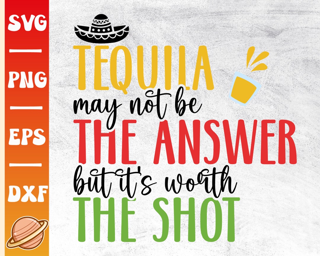 Tequila Worth Shot Svg | Cinco De Mayo Svg | Funny Fiesta Svg | Taco ...
