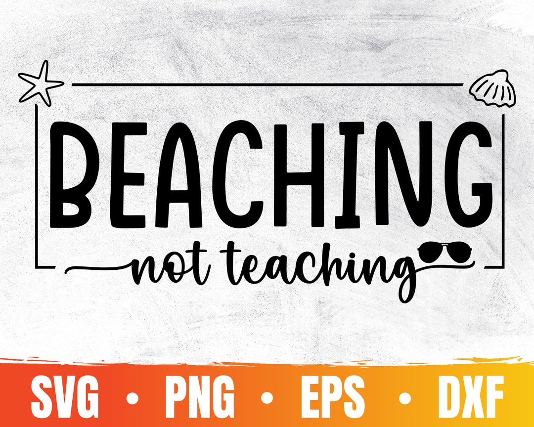 Beaching Not Teaching Svg | School's Out for Summer Svg | Teacher ...