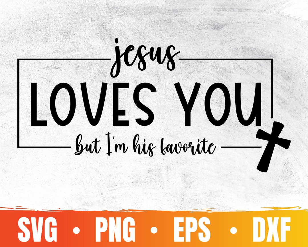 Jesus Loves You but I'm His Favorite Svg | Love Like Jesus Svg ...