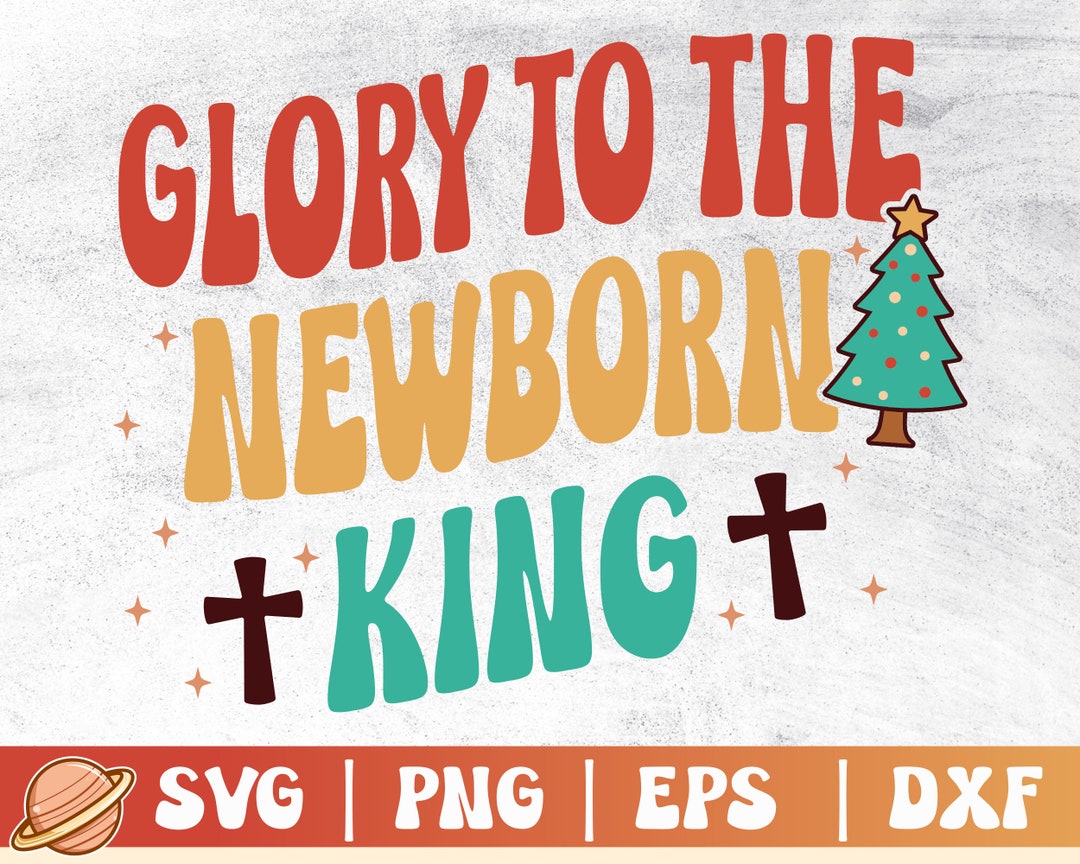 Glory to the Newborn King Svg | Christian Christmas Png | Happy ...