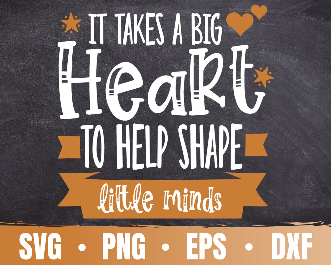 It Takes A Big Heart to Shape Little Minds SVG | Teaching Little ...