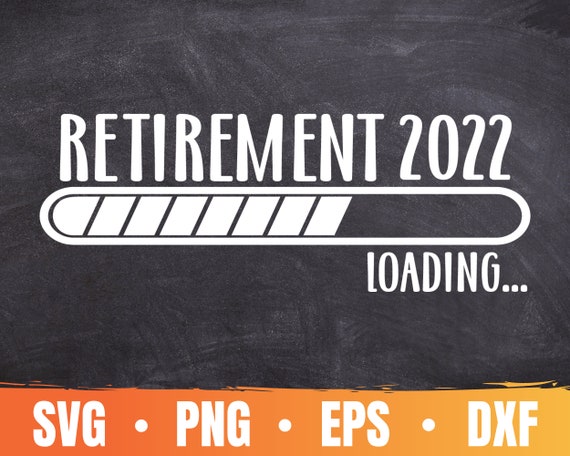 Retirement 2022 Loading Svg Retired in 2022 PNG Born in - Etsy