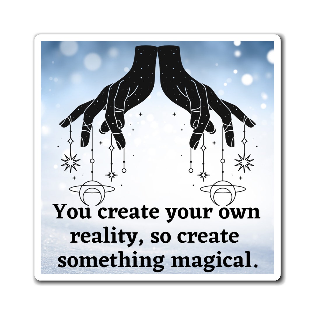 You Create Your Own Reality Magnet - Etsy