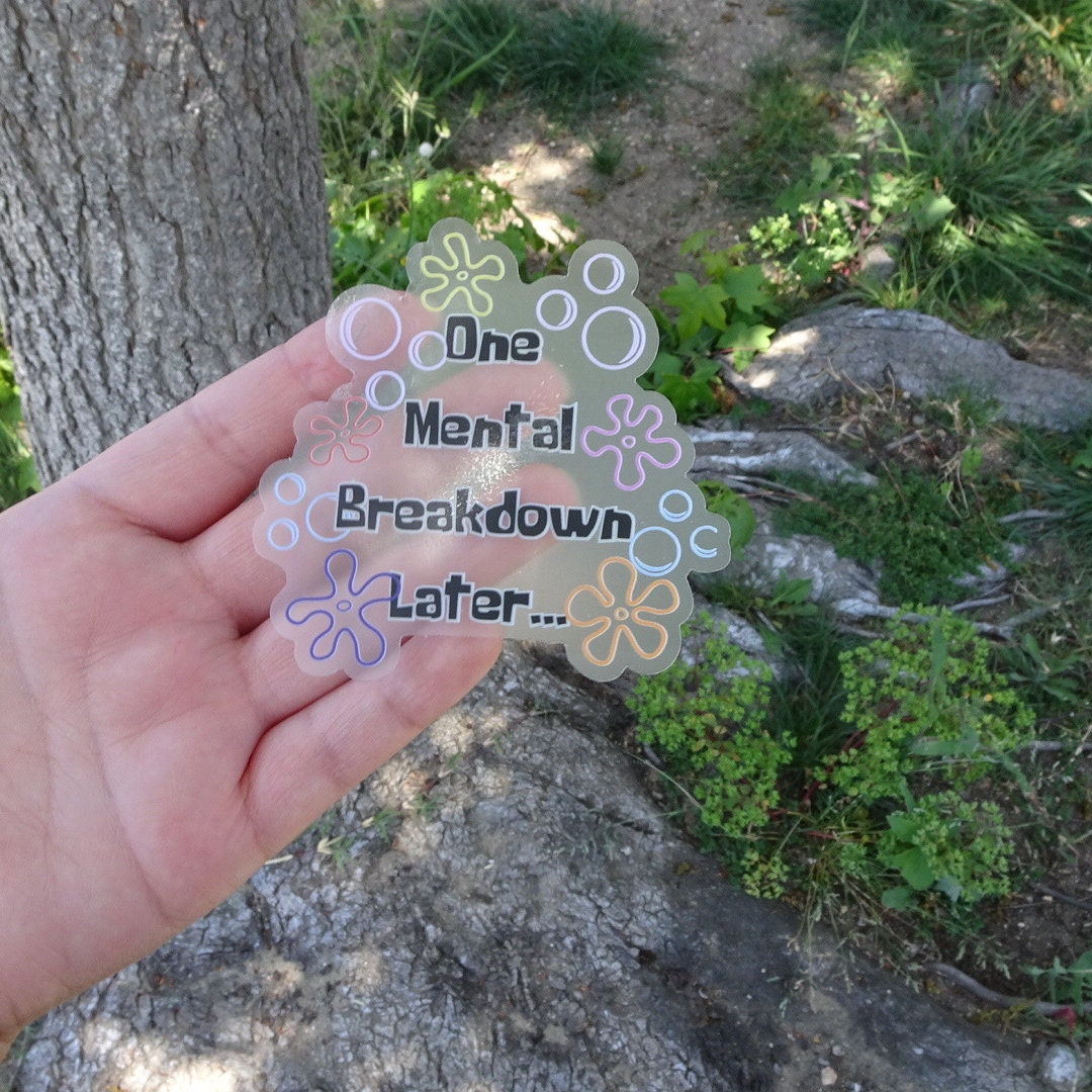 Spongebob Inspired Clear Sticker one Mental Breakdown Later... - Etsy