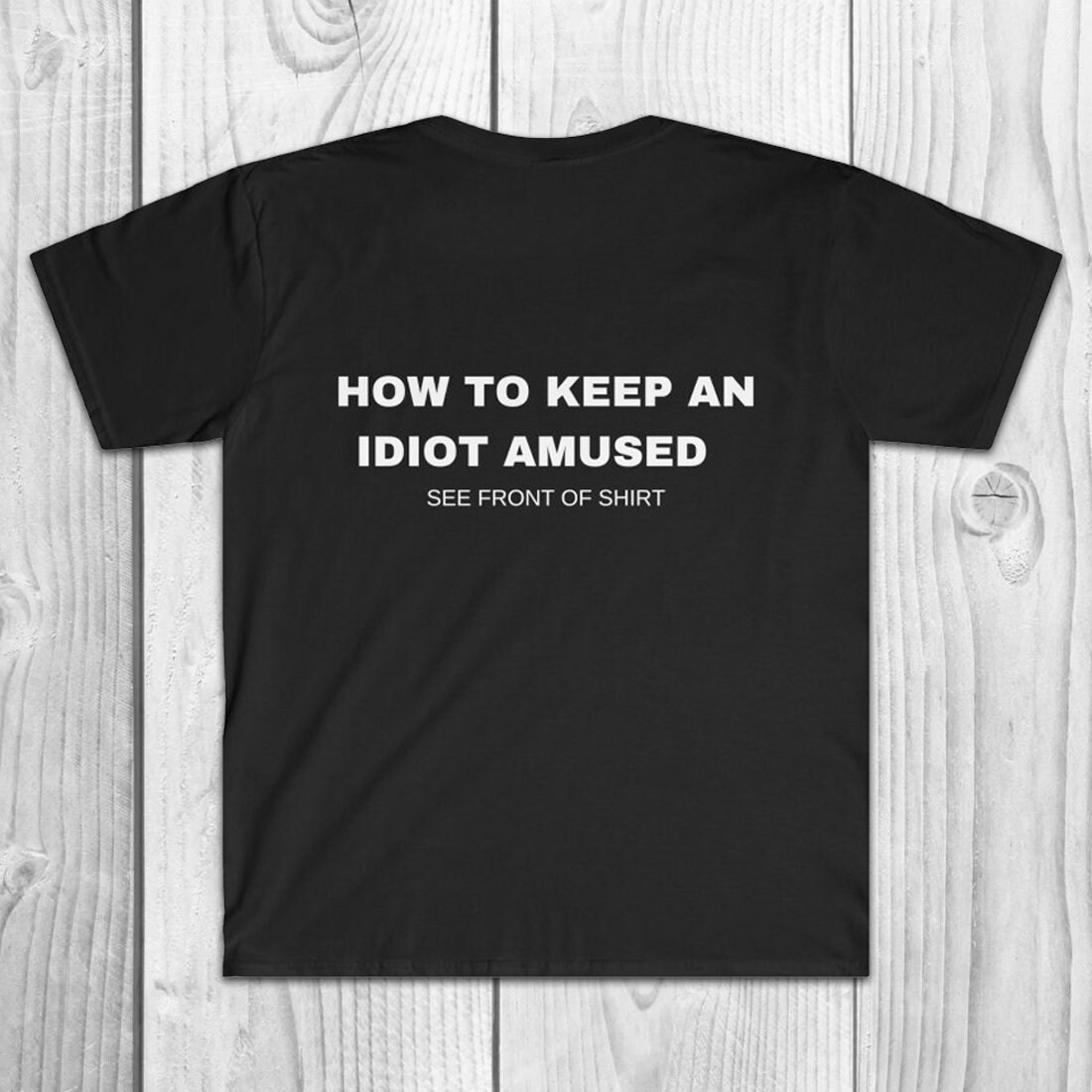 Front and Back Print How to Keep an Idiot Amused T Shirt Funny Joke ...