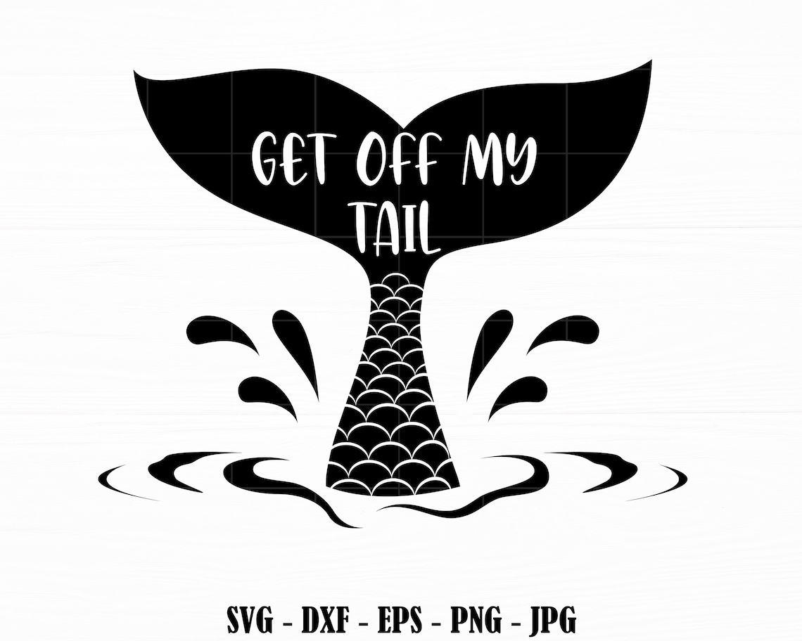 Get off My Tail SVG Mermaid Silhouette Cricut File Mermaid - Etsy