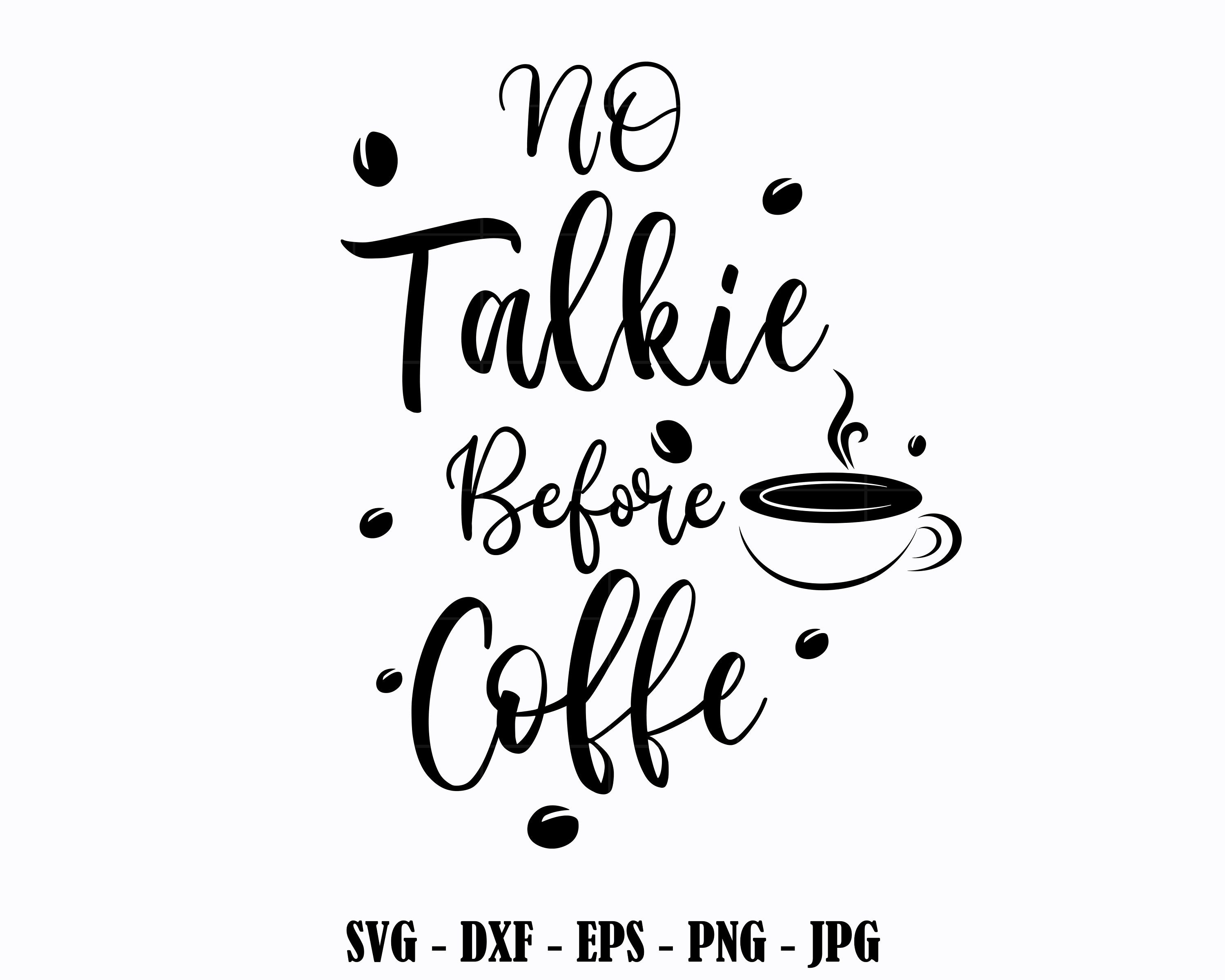 No Talkie Before Coffee SVG Cricut Files Coffee Svg Coffee Quote Svg ...