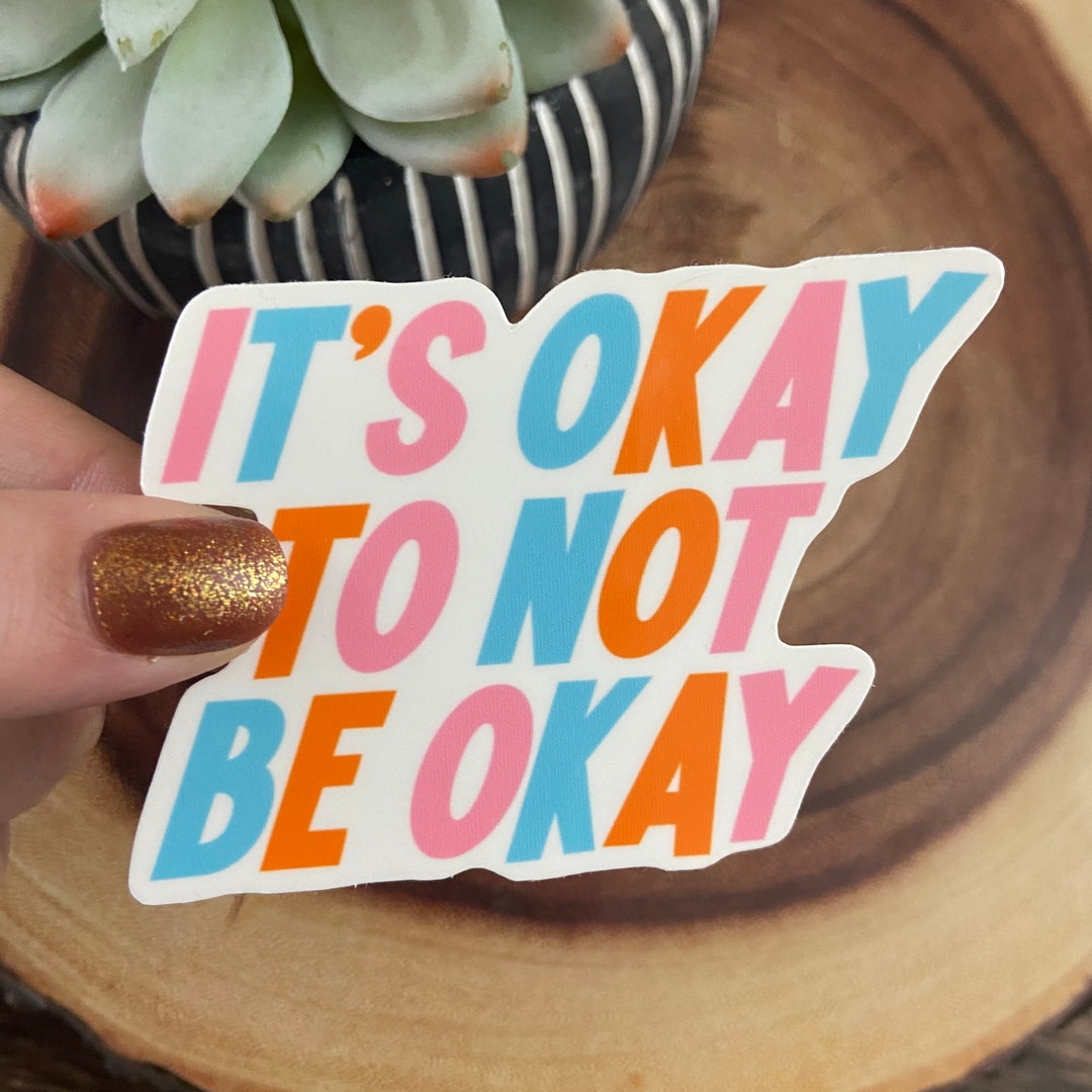 It’s Okay to Not Be Okay | Weatherproof Vinyl Sticker - Etsy