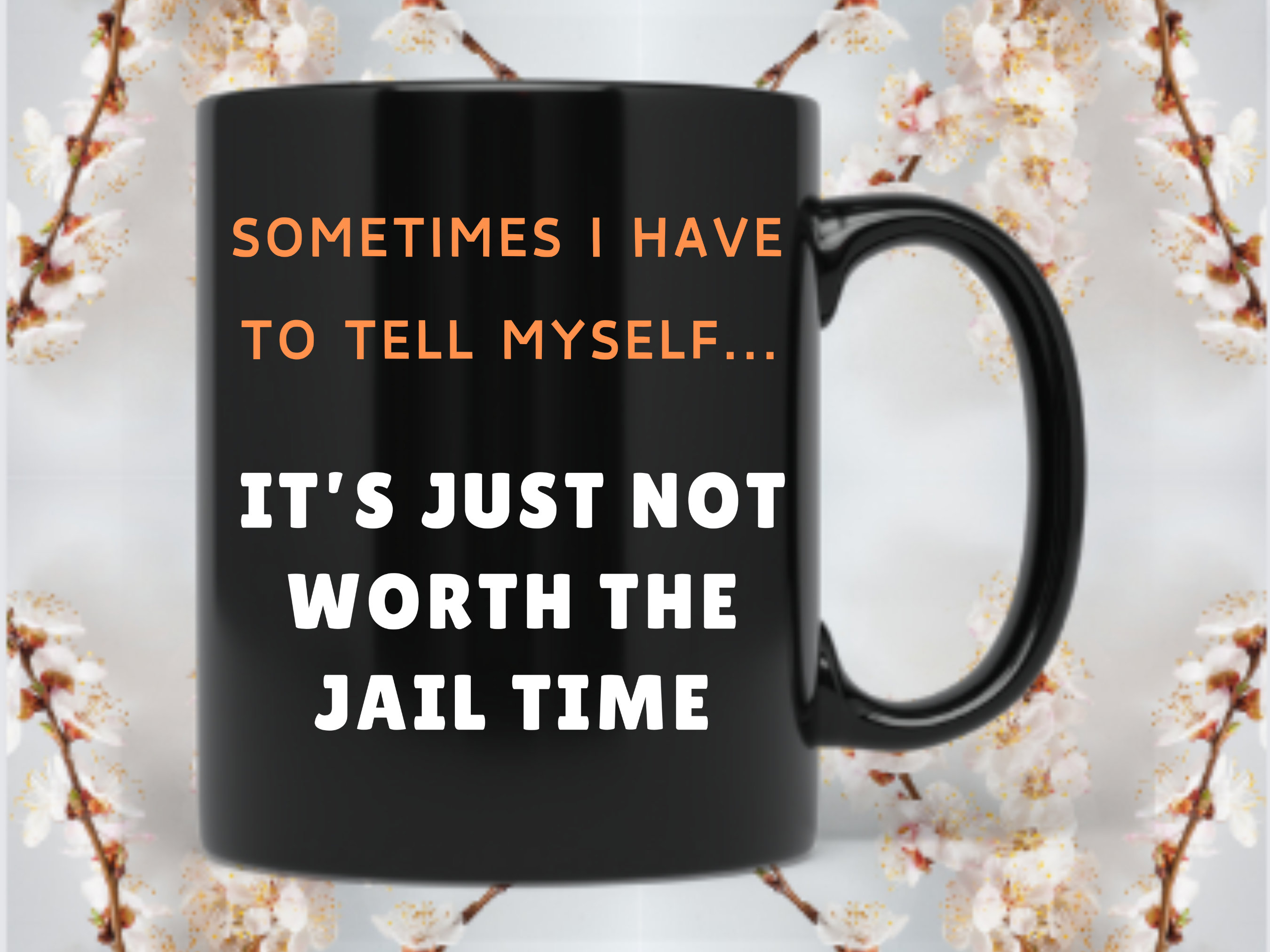 Funny It's Just Not Worth the Jail Time Coffee Lover Mug Hilarious ...