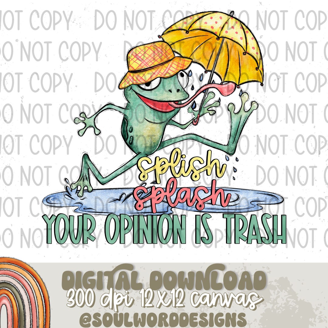 Splish Splash Your Opinion is Trash Sublimation Design, Funny Snarky ...