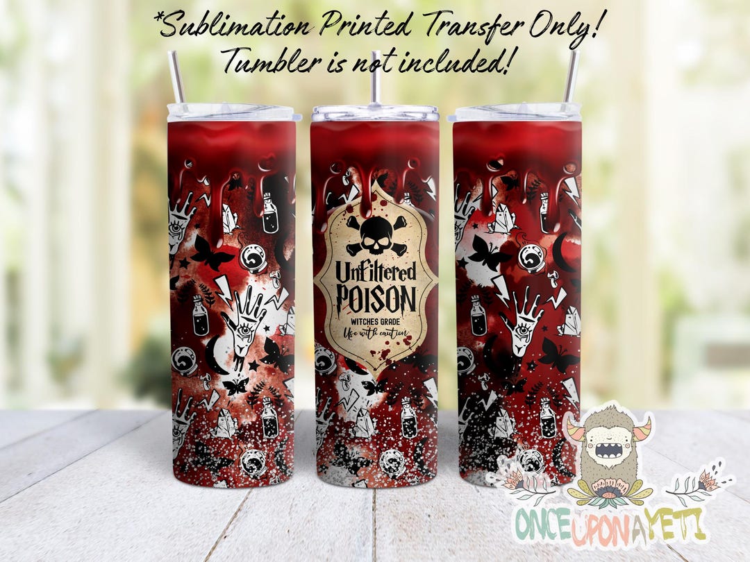 Spooky Tumbler Sublimation Transfer, Unfiltered Poison, 20oz Skinny ...