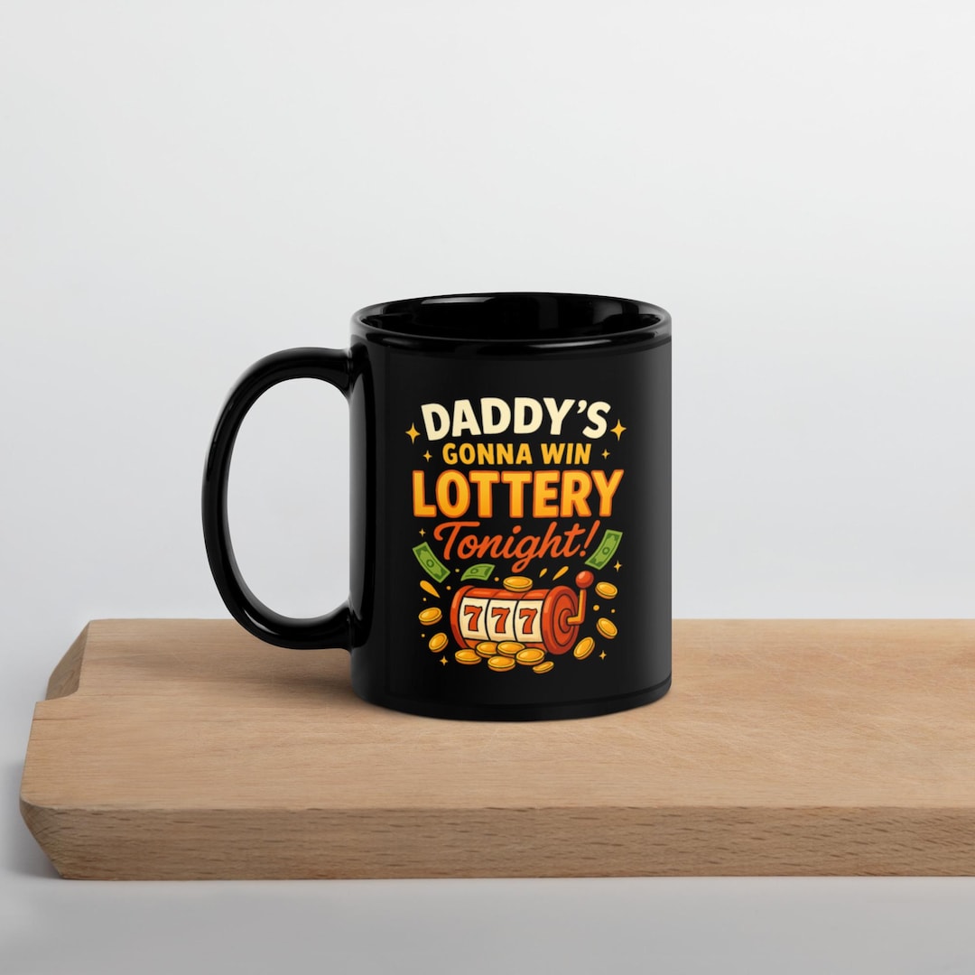 Daddy's Gonna Win the Lottery Tonight - Funny Black Glossy Mug | Lucky ...