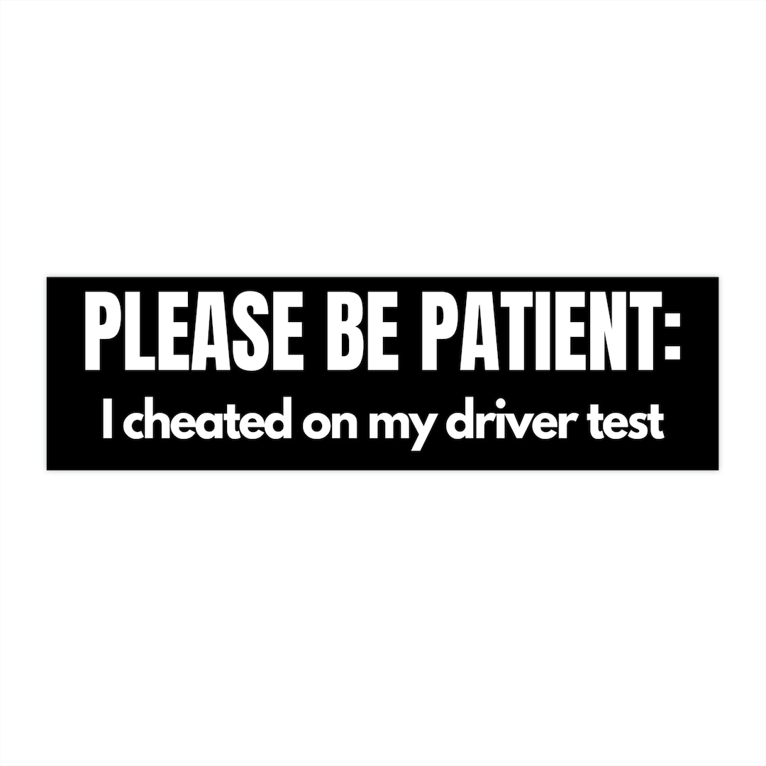 Please Be Patient: I Cheated on My Driver Test Bumper Sticker - Etsy